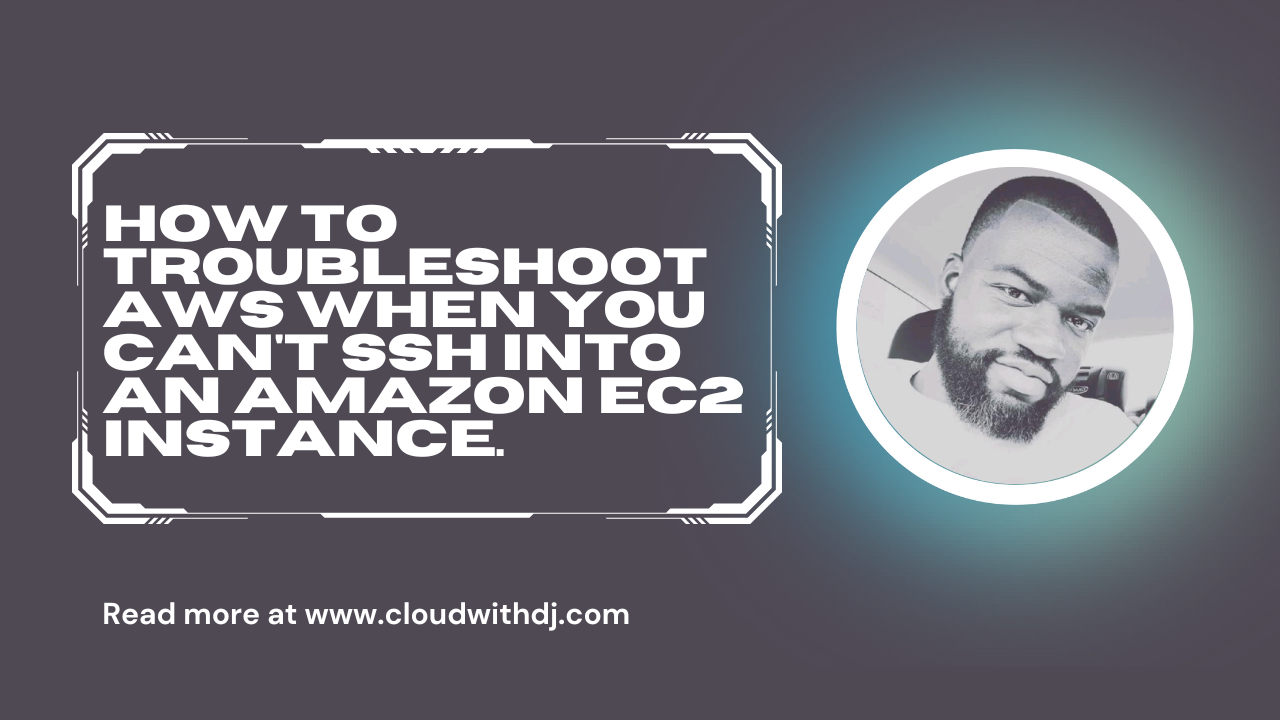 How To Troubleshoot AWS When You Can’t SSH into an Amazon EC2 Instance. – Cloud with DJ